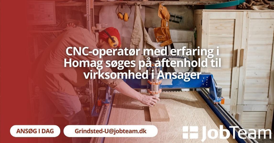 CNC-operatør med erfaring i Homag søges på aftenhold til virksomhed i ...